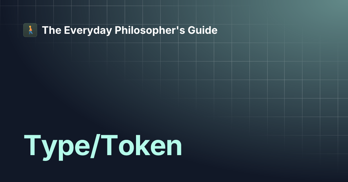 Type/Token | The Everyday Philosopher's Guide