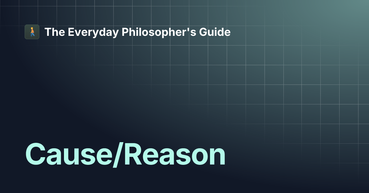 Cause/Reason | The Everyday Philosopher's Guide