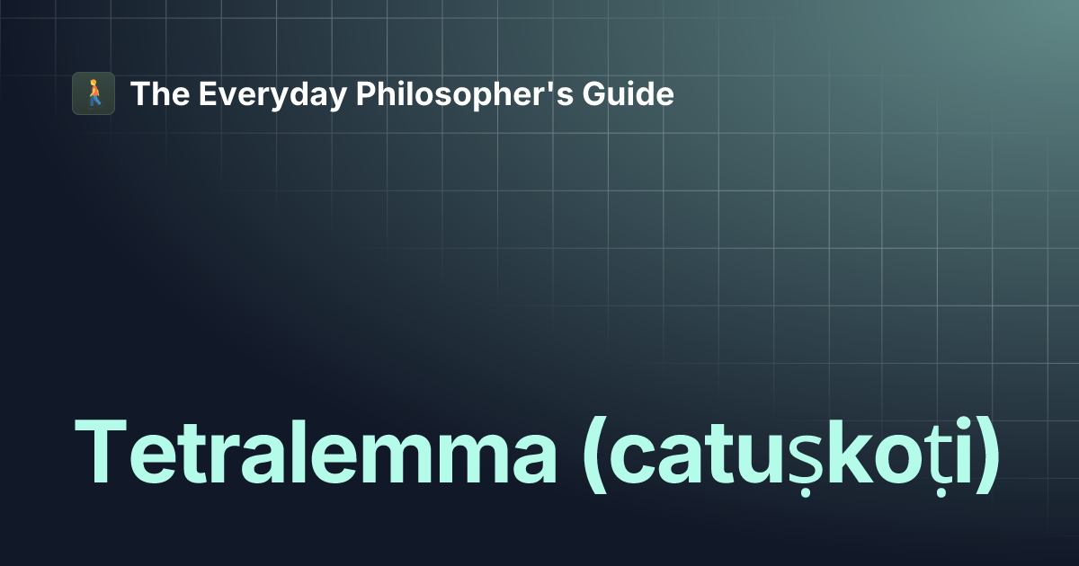 Tetralemma (catuṣkoṭi) | The Everyday Philosopher's Guide