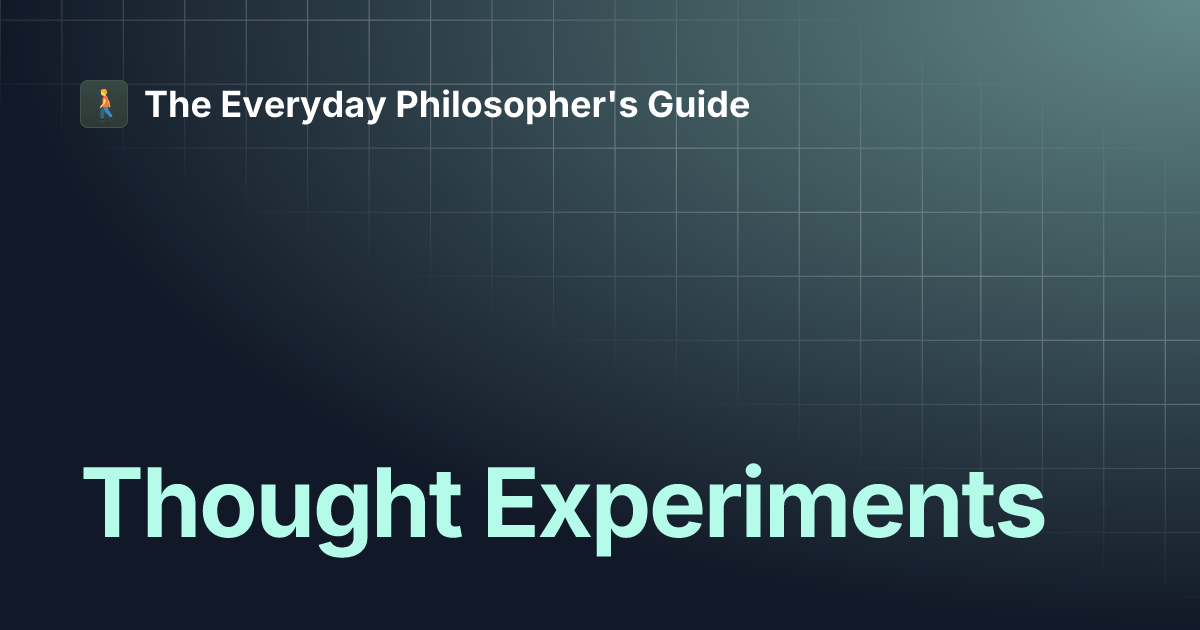 Thought Experiments | The Everyday Philosopher's Guide