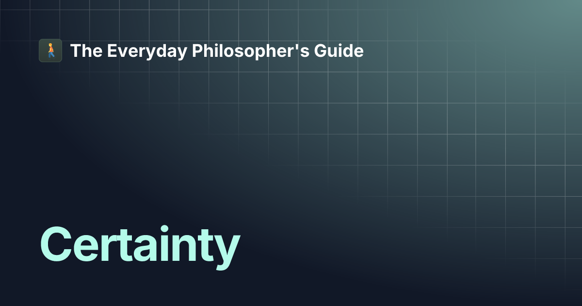 Certainty | The Everyday Philosopher's Guide