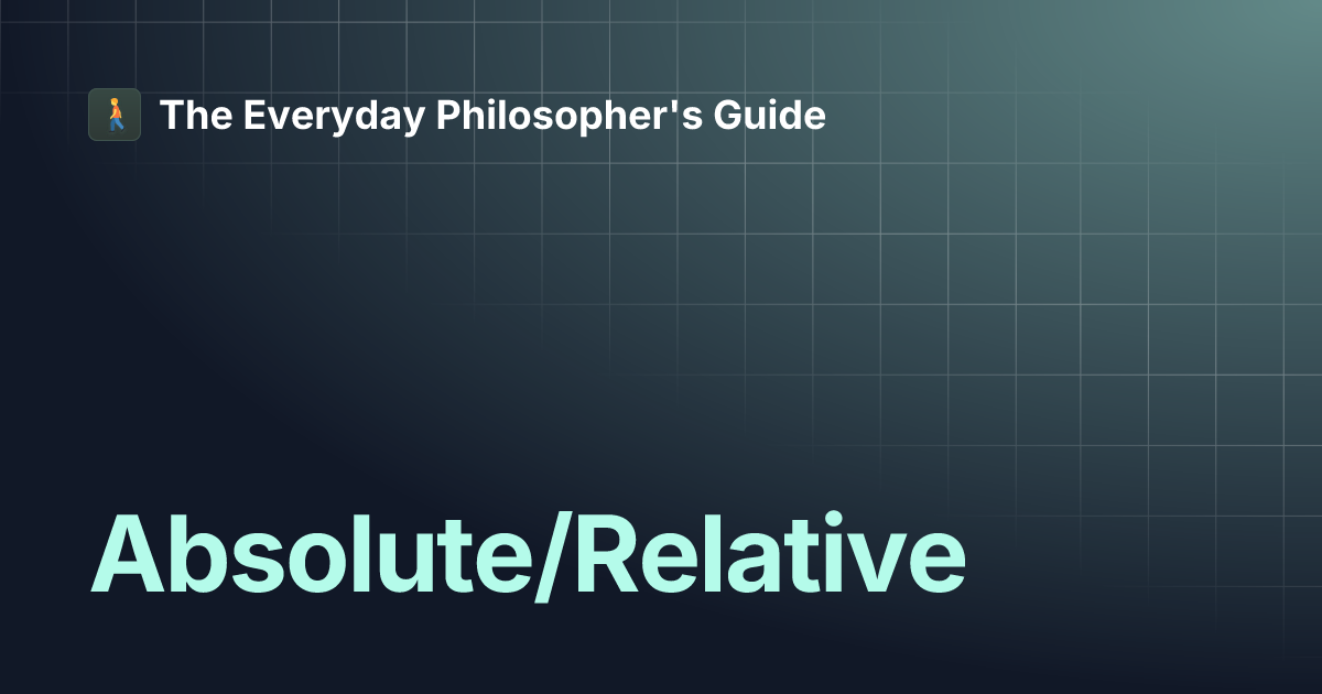 Absolute/Relative | The Everyday Philosopher's Guide