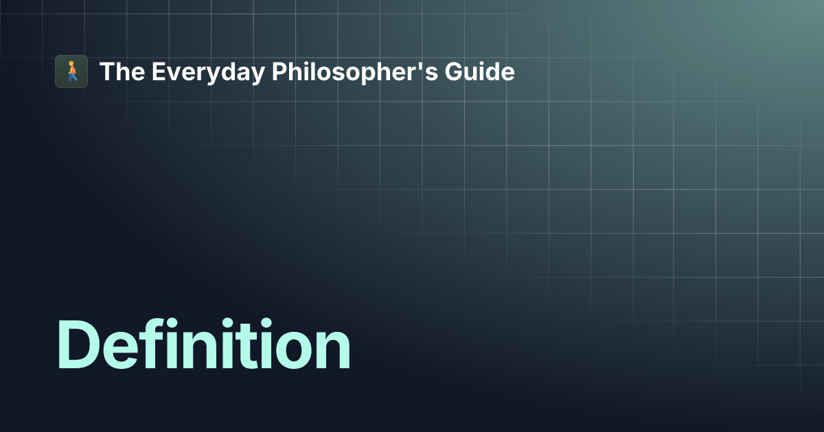 Definition | The Everyday Philosopher's Guide