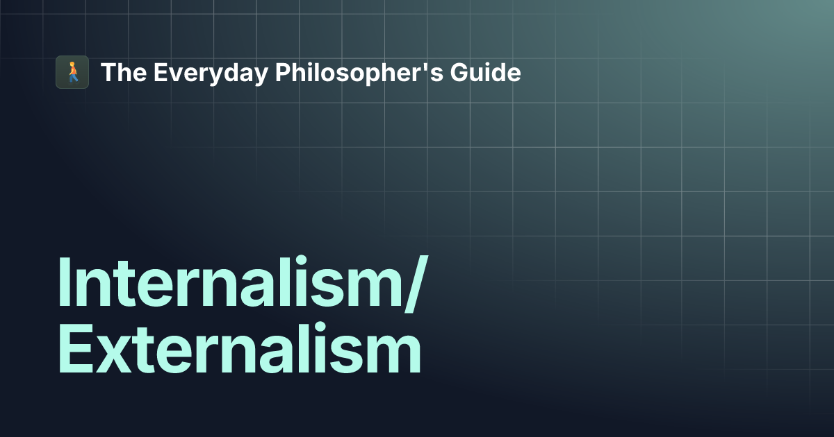 Internalism/Externalism | The Everyday Philosopher's Guide