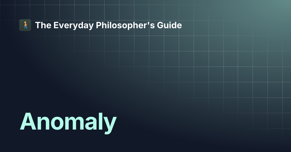 Anomaly | The Everyday Philosopher's Guide