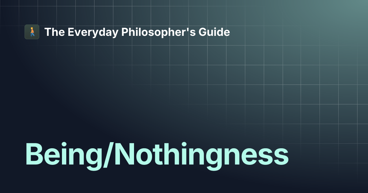 Being/Nothingness | The Everyday Philosopher's Guide