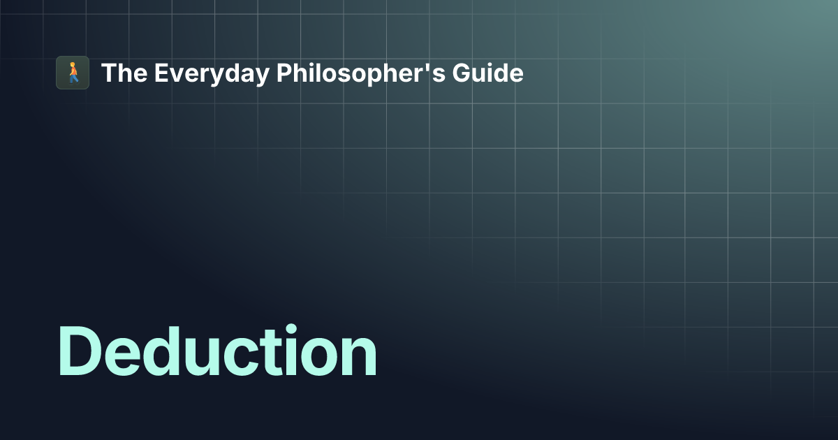 Deduction | The Everyday Philosopher's Guide