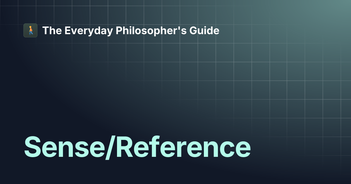 Sense/Reference | The Everyday Philosopher's Guide