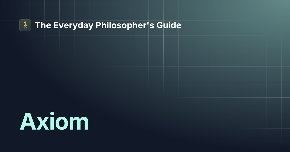 Axiom | The Everyday Philosopher's Guide