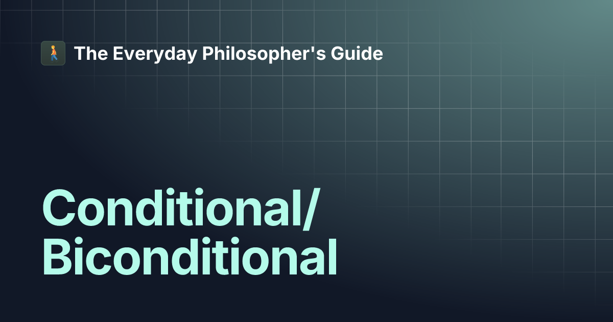 Conditional/Biconditional | The Everyday Philosopher's Guide