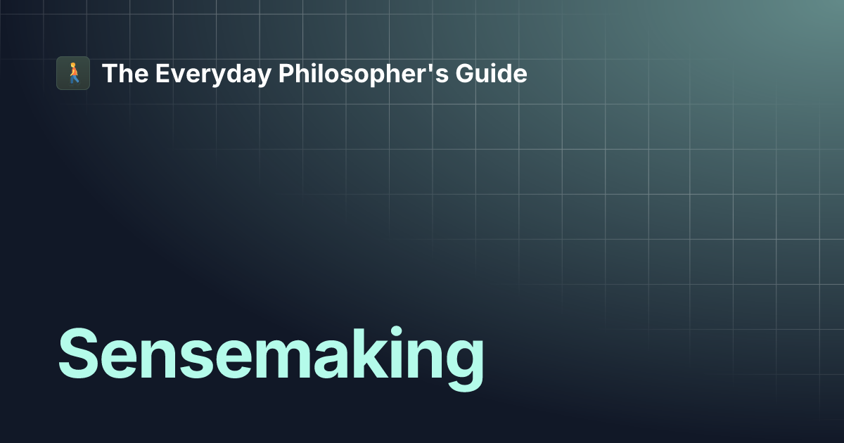 Sensemaking | The Everyday Philosopher's Guide