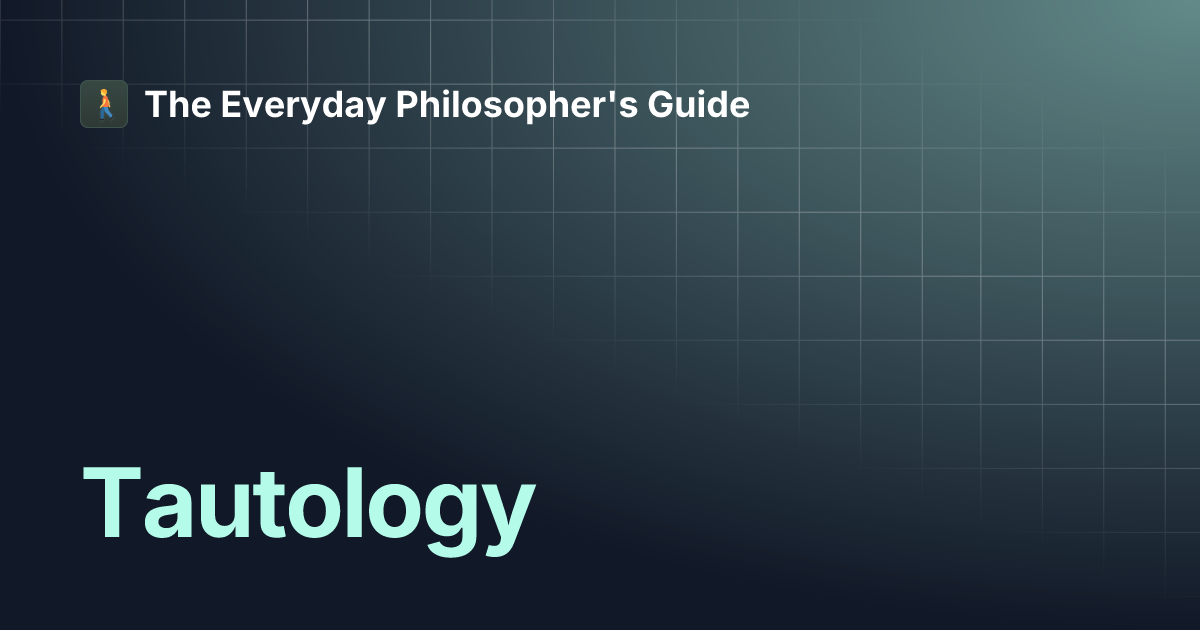 Tautology | The Everyday Philosopher's Guide
