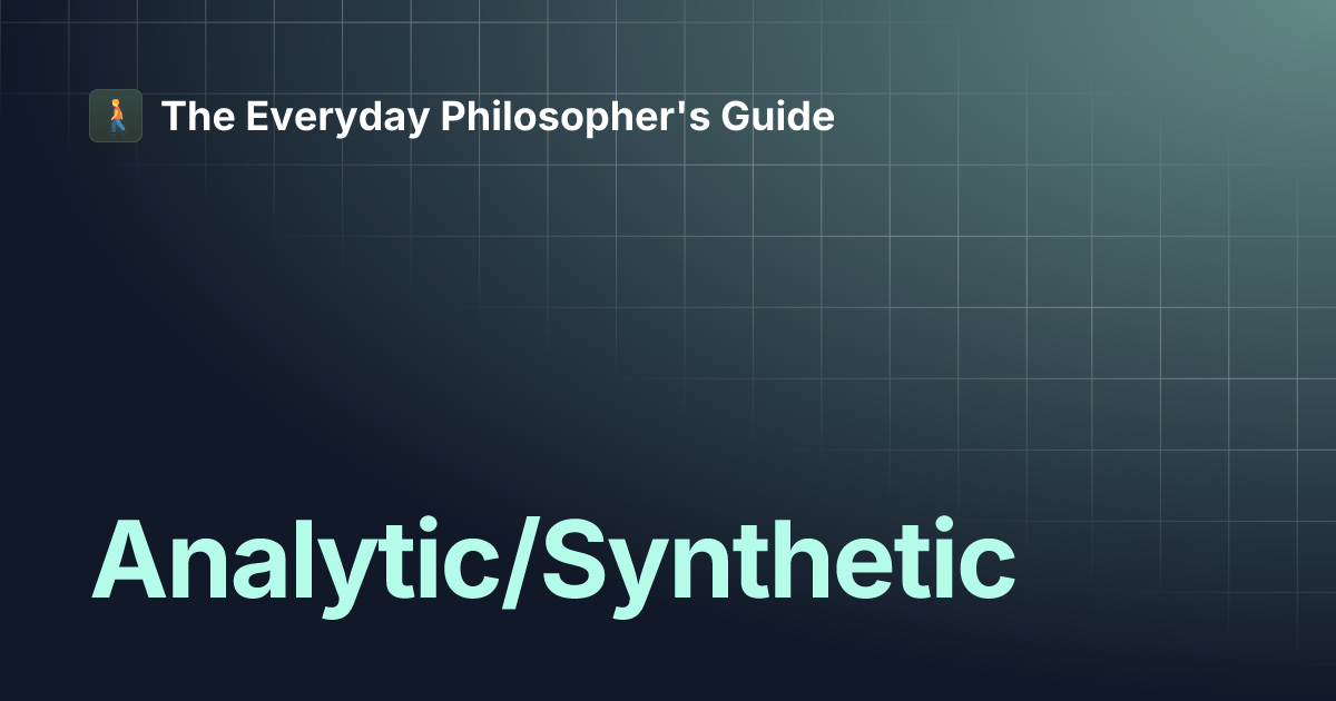 Analytic/Synthetic | The Everyday Philosopher's Guide