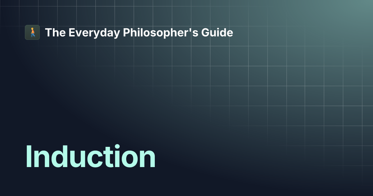 Induction | The Everyday Philosopher's Guide